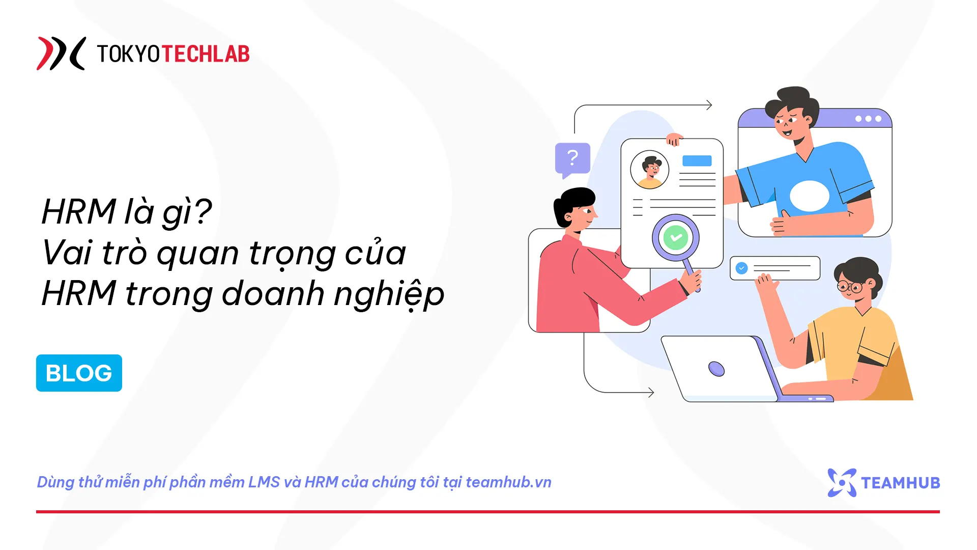 HRM là gì? Hiểu rõ vai trò của HRM trong doanh nghiệp